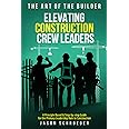 Elevating Construction Crew Leaders: A Principle Based & Step-by-step ...