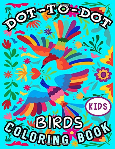 DOT-TO-DOT BIRDS COLORING BOOK KIDS: A Unique Collection of Coloring ...