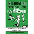 Integrating Primitive Reflexes Through Play and Exercise: An Interactive Guide to the Moro ...