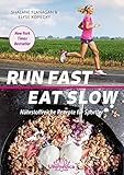 Run Fast. Eat Slow.: Nourishing Recipes for Athletes: A Cookbook ...