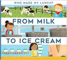 Amazon.com: From Milk to Ice Cream (Who Made My Lunch?): 9781681521466 ...