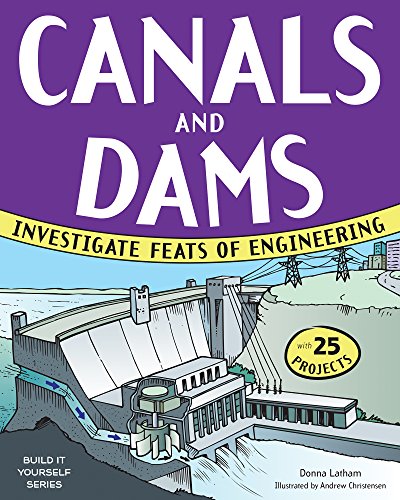 Canals and Dams: Investigate Feats of Engineering with 25 Projects ...