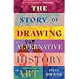 The Story of Drawing: An Alternative History of Art: Owens, Susan ...
