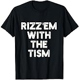 Amazon.com: Rizz 'Em With The Tism Meme Apparel Black Unisex Modern ...