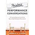 Painless Performance Conversations: A Practical Approach to Critical ...