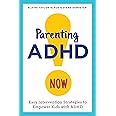 Parenting ADHD Now!: Easy Intervention Strategies to Empower Kids with ADHD: Elaine Taylor-Klaus ...