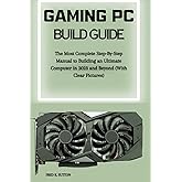 Build Your Own Gaming PC: The step-by-step manual to building the ...