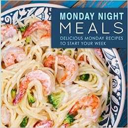 Monday Night Meals: Delicious Monday Recipes to Start Your Week ...