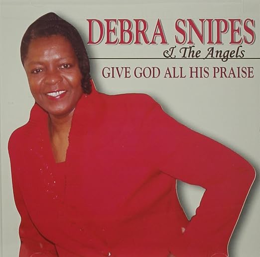 SNIPES,DEBRA & THE ANGELS - Give God All His Praise - Amazon.com Music