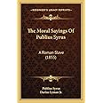 The Moral Sayings Of Publius Syrus: A Roman Slave (1855): Syrus ...