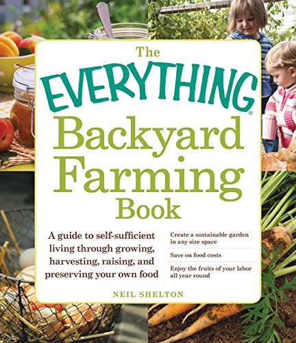 The Everything Backyard Farming Book: A Guide to Self-Sufficient Living ...