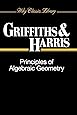 Principles of Algebraic Geometry: Phillip Griffiths, Joseph Harris ...
