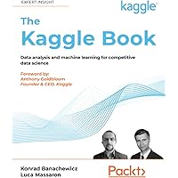 The Kaggle Book: Data analysis and machine learning for competitive ...
