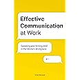 Effective Communication at Work: Speaking and Writing Well in the ...