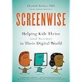 Screenwise: Helping Kids Thrive (and Survive) in Their Digital World: Heitner, Devorah ...