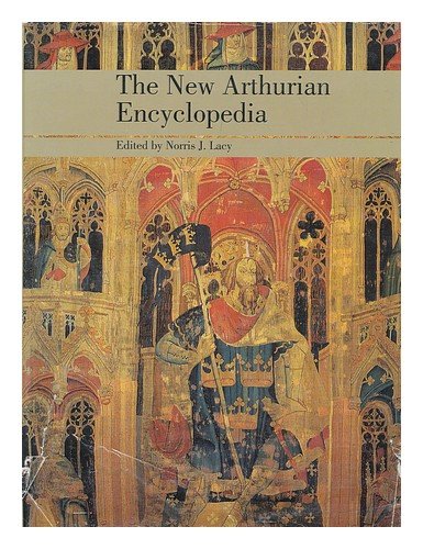 The new Arthurian encyclopedia / edited by Norris J. Lacy ; associate ...