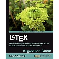 LaTeX Beginner's Guide: Kottwitz, Stefan: 9781847199867: Amazon.com: Books