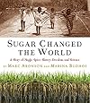 Sugar Changed the World: A Story of Magic, Spice, Slavery, Freedom, and ...