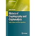 History of Cryptography and Cryptanalysis: Codes, Ciphers, and Their Algorithms (History of ...