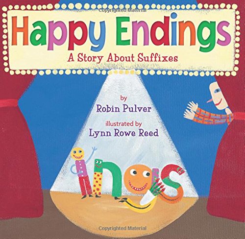 Happy Endings: A Story about Suffixes: Reed, Lynn Rowe, Pulver, Robin ...