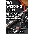 Tig Welding 4130 Tubing For Motorsports, Bicycles & Aircraft: Land ...