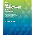 The Self-Sabotage Behavior Workbook: A Step-by-Step Program to Conquer ...