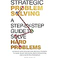 Amazon.com: Strategic Problem Solving: A Step-by-Step Guide to Solve ...