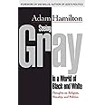 Seeing Gray in a World of Black and White: Thoughts on Religion ...