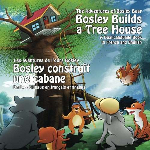 Bosley Builds a Tree House (Bosley construit une cabane): A Dual ...