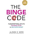 The Binge Code: 7 Unconventional Keys to End Binge Eating & Lose Excess Weight: Kerr, Ali, Kerr ...