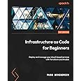 Amazon.com: Infrastructure as Code for Beginners: Deploy and manage your cloud-based services ...