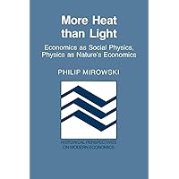 More Heat than Light: Economics as Social Physics, Physics as Nature's ...