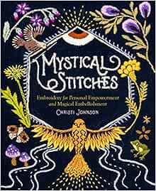 Mystical Stitches: Embroidery for Personal Empowerment and Magical Embellishment: Johnson ...