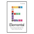 Elemental: How the Periodic Table Can Now Explain (Nearly) Everything ...