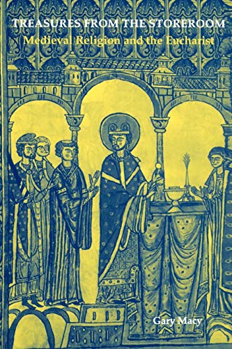 Treasures from the Storeroom: Medieval Religion and the Eucharist: Macy ...