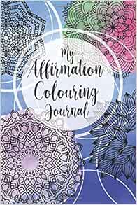 Amazon.com: My Affirmation Colouring Journal: My Affirmation Colouring ...