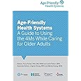 Age-Friendly Health Systems: A Guide to Using the 4Ms While Caring for ...
