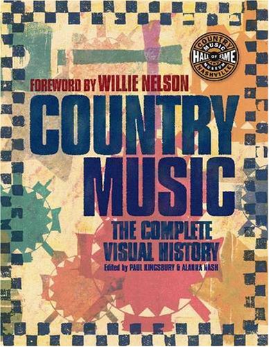 Country Music: The Complete Visual History: Nash, Alanna; Kingsbury ...