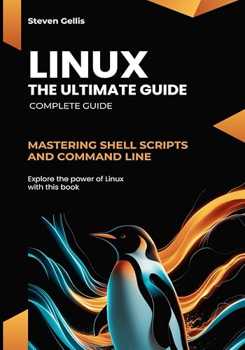 Linux The Ultimate Guide: Mastering Shell Scripts and Command Line in ...
