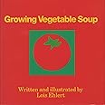 Growing Vegetable Soup: Ehlert, Lois: 9780152325756: Amazon.com: Books