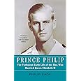Amazon.com: Prince Philip: The Turbulent Early Life of the Man Who ...
