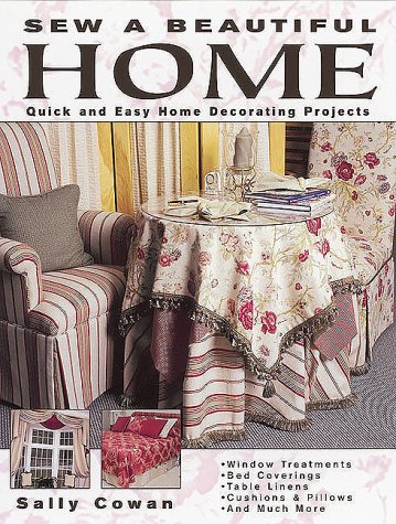 Sew a Beautiful Home: Quick and Easy Home Decorating Projects: Cowan ...