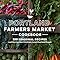 Portland Farmers Market Cookbook: 100 Seasonal Recipes and Stories that ...