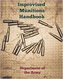 Improvised Munitions Handbook: Department of the Army: 9781619493964 ...