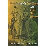 The Myth of the Lost Cause: Why the South Fought the Civil War and Why ...