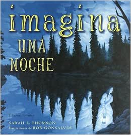 Imagina Una Noche/ Imagine a Night: Thomson, Sarah L., Gonsalves, Rob ...