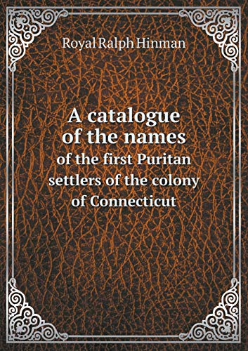 A catalogue of the names of the first Puritan settlers of the colony of ...