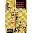 Autonomy, Solidarity, Possibility: The Colin Ward Reader: Ward, Colin ...