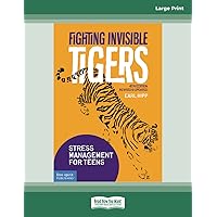 Fighting Invisible Tigers: Stress Management for Teens: Hipp, Earl ...