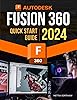 Autodesk Fusion 360 Quick Start 2024 Guide: Mastering 3D Modeling in 2024 | Design, Assembly ...